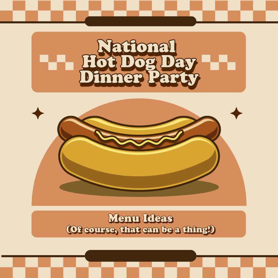 National Hot Dog Day Dinner Party - Dinner Party Diaries